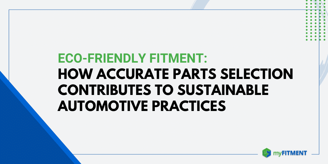 Eco-Friendly Fitment: How Accurate Parts Selection Contributes to ...